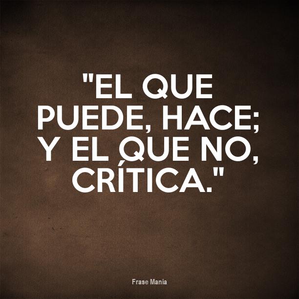 Cartel para: ''El que puede, hace; y el que no, crítica.''