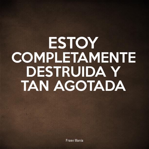 Cartel para: Estoy completamente destruida y tan agotada