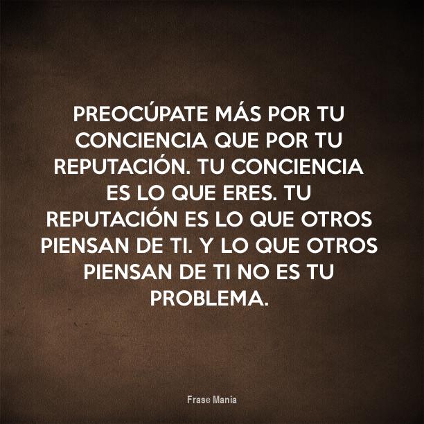 Cartel para: Preocúpate más por tu conciencia que por tu reputación. Tu ...