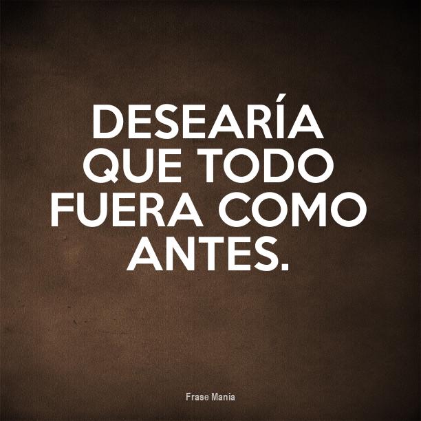 Cartel para: Desearía que todo fuera como antes.