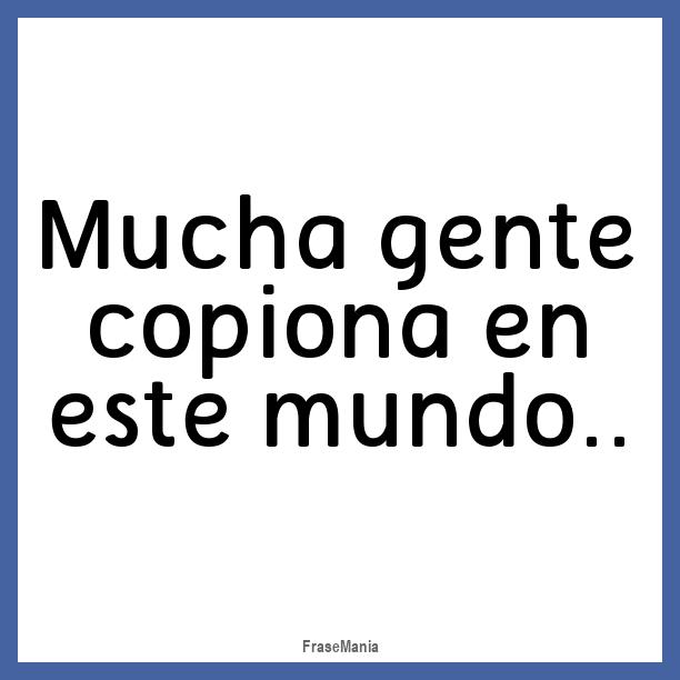Cartel para: Mucha gente copiona en este mundo..