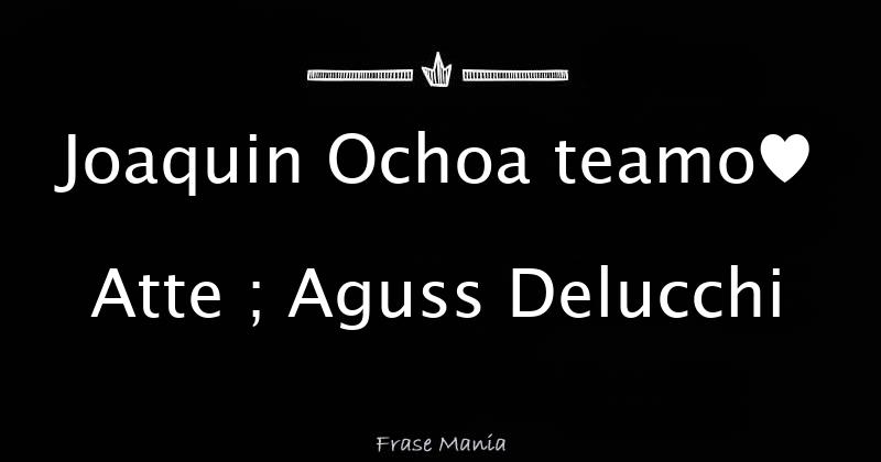 Joaquin Ochoa teamo♥ Atte ; Aguss Delucchi