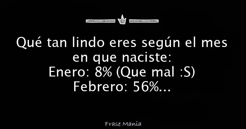 Qué tan lindo eres según el mes en que naciste: Enero: 8% (Que mal :S ...