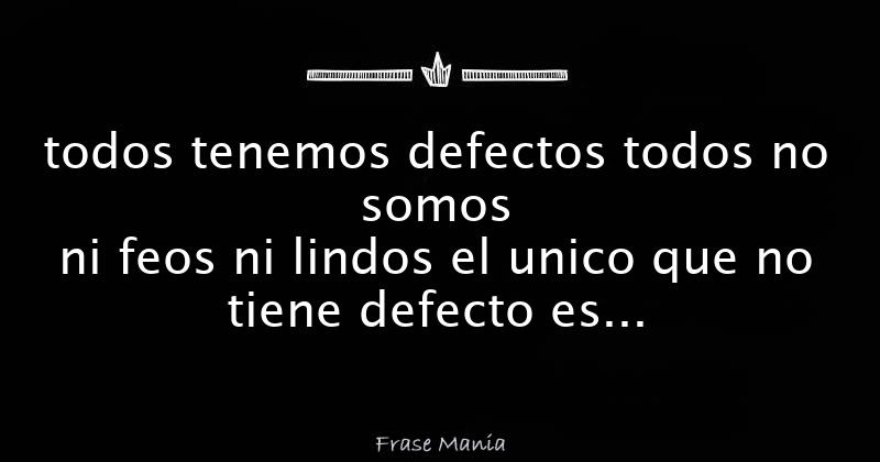 Acepta Todos Mis Defectos Frases
