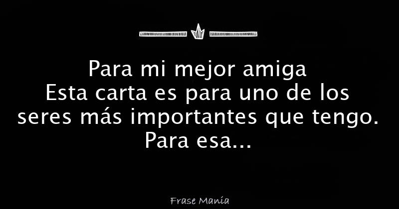 Para mi mejor amiga Esta carta es para uno de los seres más importantes ...
