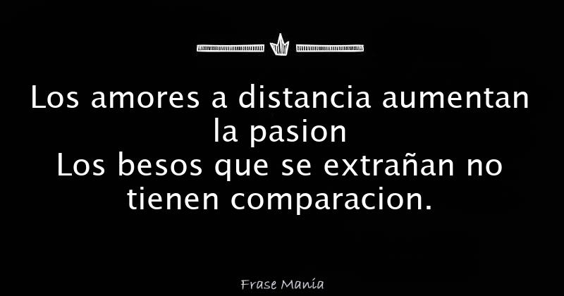 Los amores a distancia aumentan la pasion Los besos que se extrañan no ...