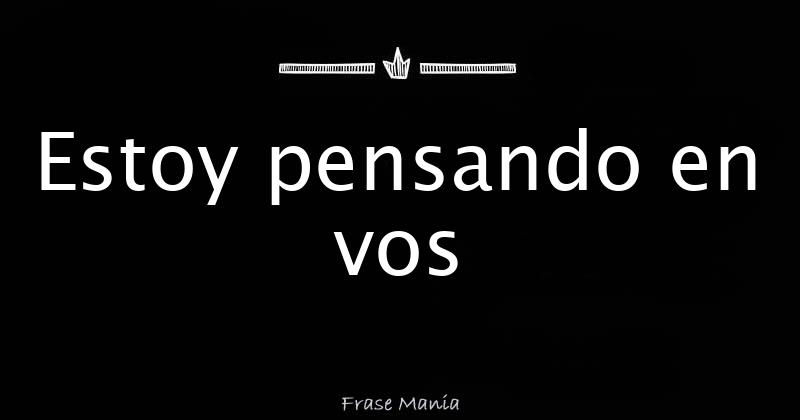 Estoy pensando en vos