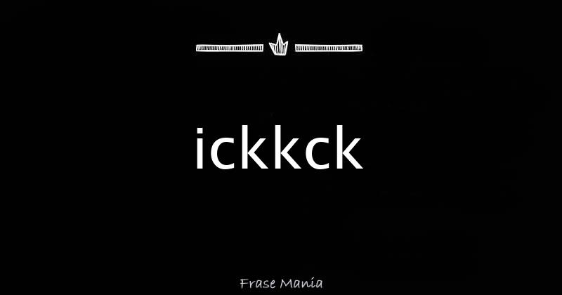 ickkck
