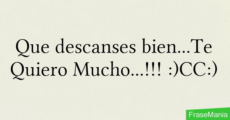 Que descanses bien...Te Quiero Mucho...!!! :)CC:)