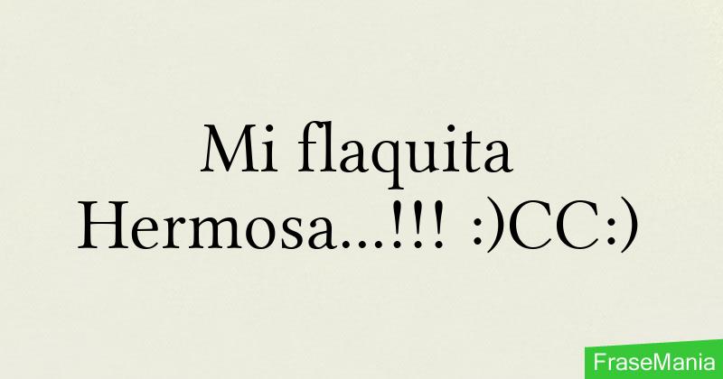 Mi flaquita Hermosa...!!! :)CC:)